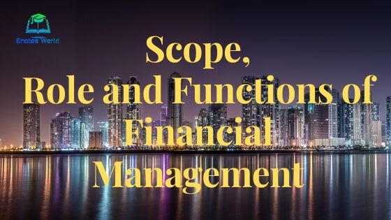 Scope Role and Functions of Financial Management
