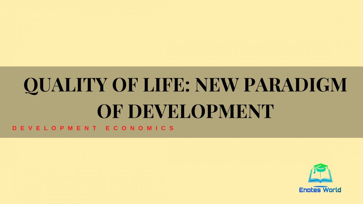 Quality of Life: New Paradigm of Development-Development Economics