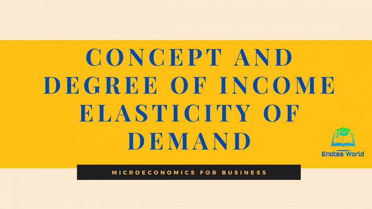 Concept and Degree of Income Elasticity of Demand-Microeconomics