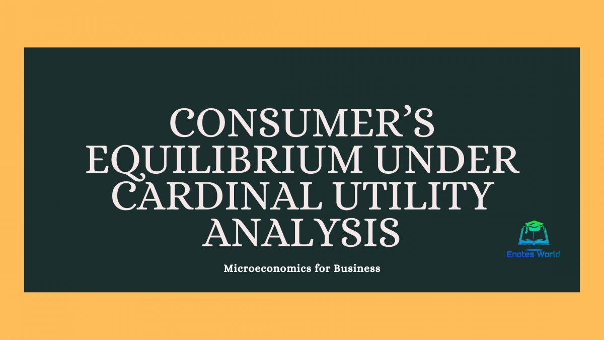 Consumer’s Equilibrium under Cardinal Utility Analysis-Microeconomics