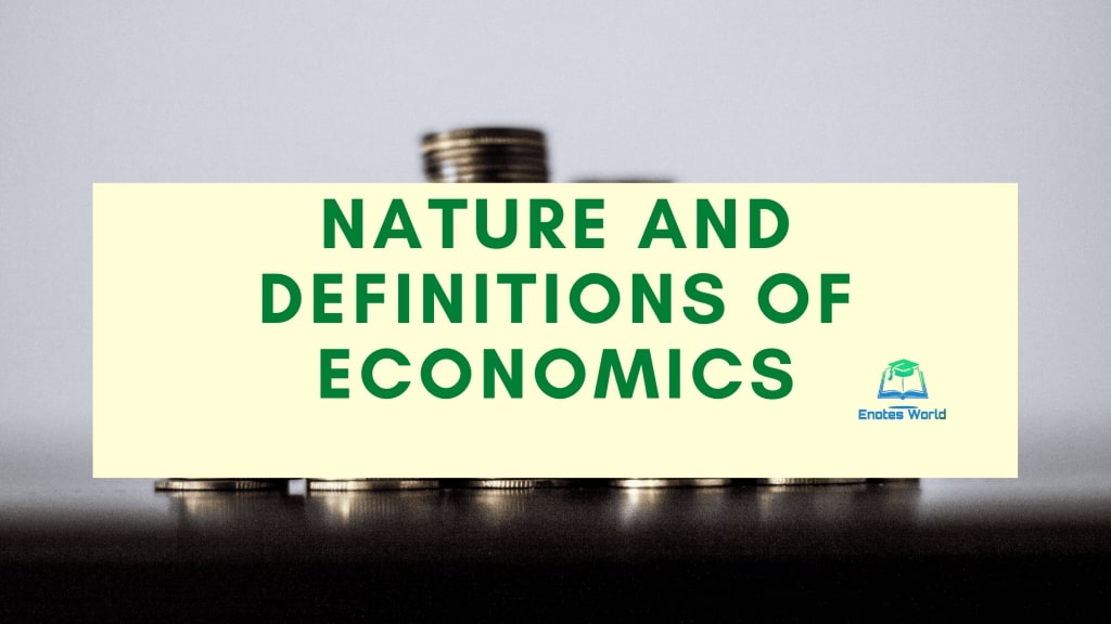Nature and definitions of economics- top 4 definitions of economics